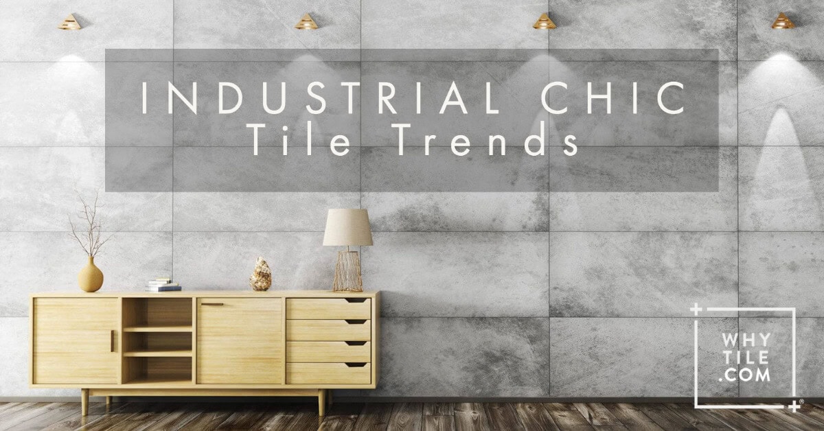 2020 Tile Trends: Industrial Chic Tile - Why Tile