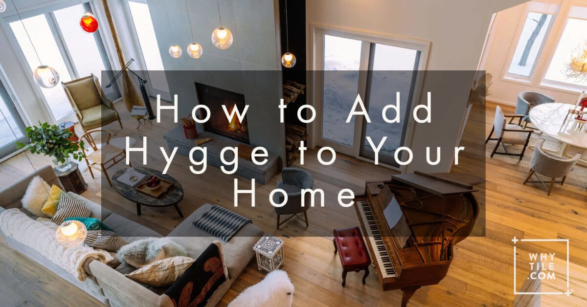 How to Add Hygge to Your Home - Why Tile