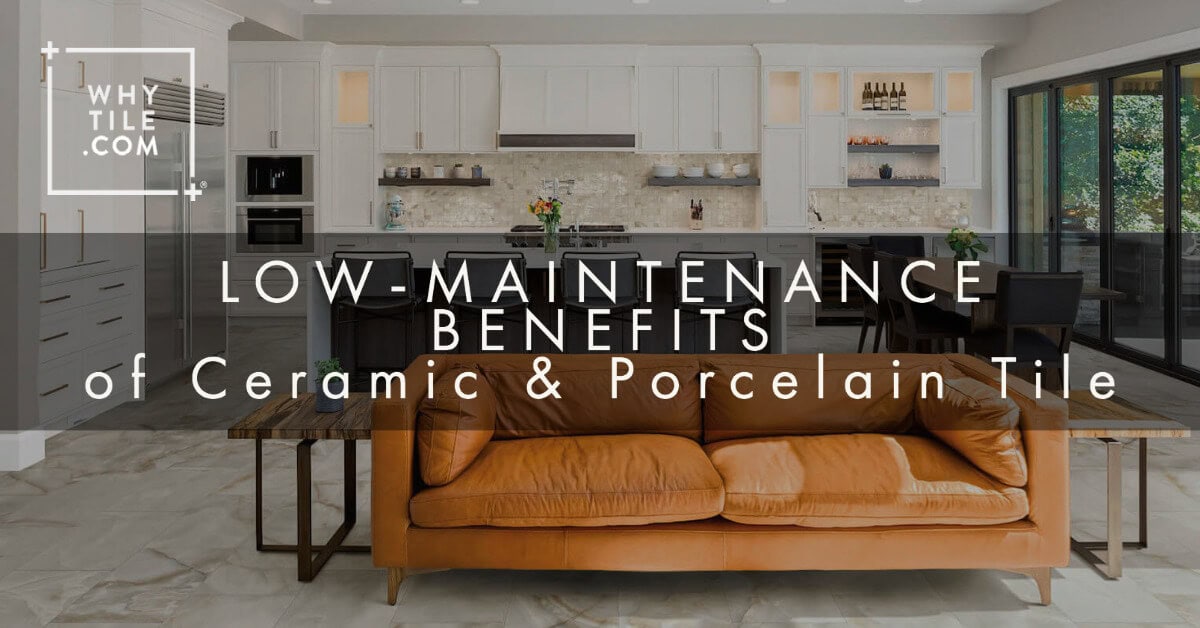 Low-Maintenance Benefits of Ceramic and Porcelain Tile - Why Tile